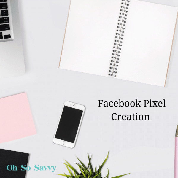 Facebook Pixel Creation - Oh So Savvy